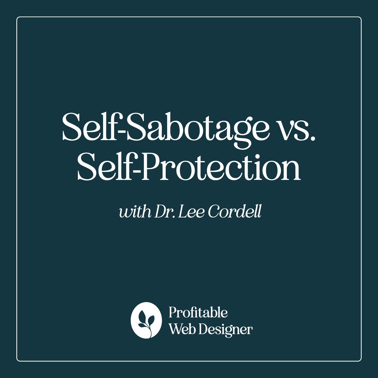 Self-Sabotage vs. Self-Protection with Dr. Lee Cordell of the Institute ...