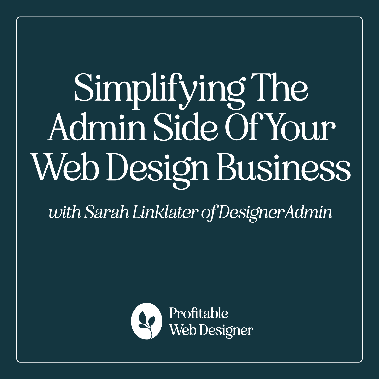 Simplifying the Admin Side of Your Web Design Business with Sarah ...
